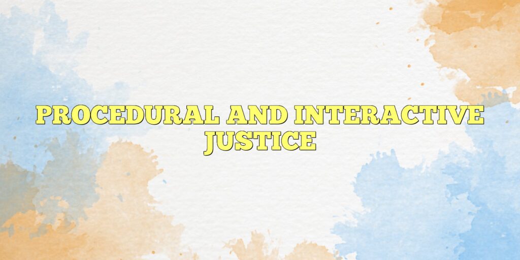 Procedural And Interactive Justice