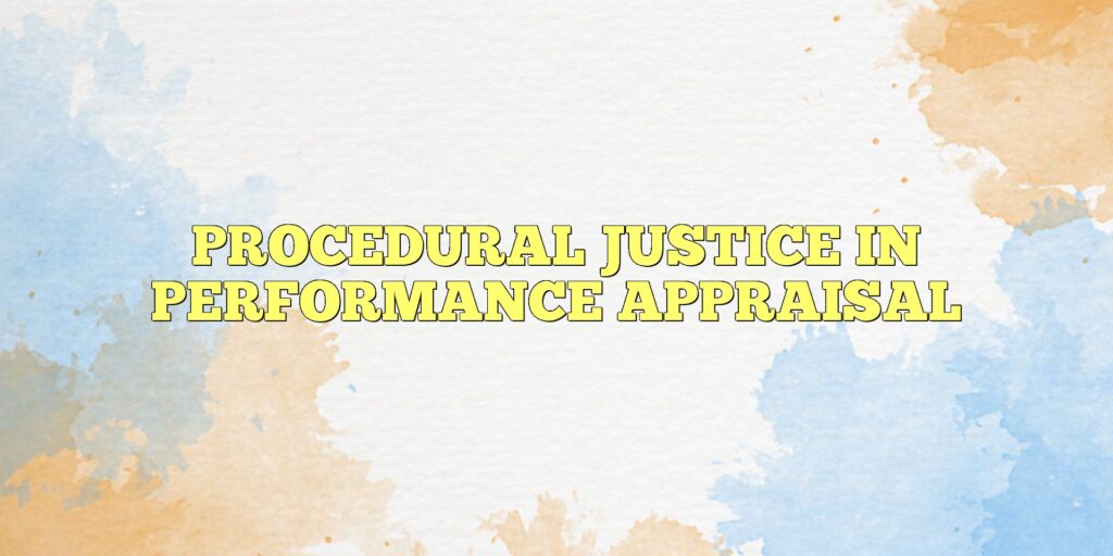Procedural Justice In Performance Appraisal