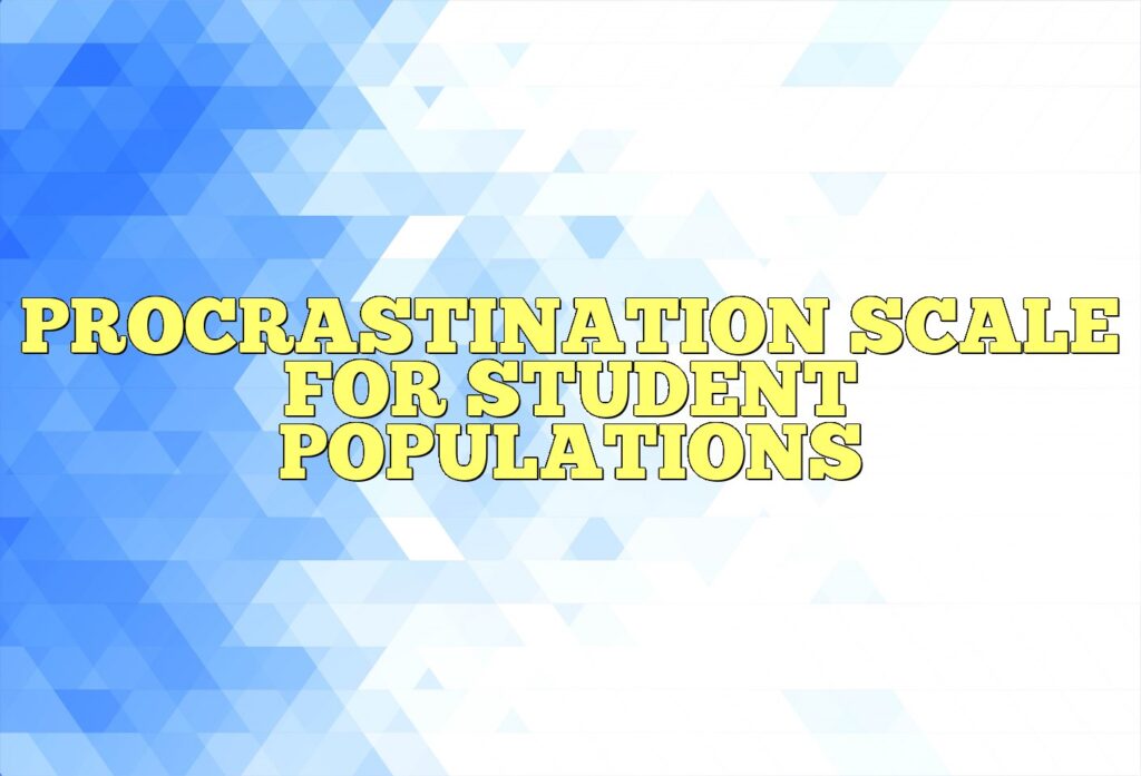 Procrastination Scale For Student Populations