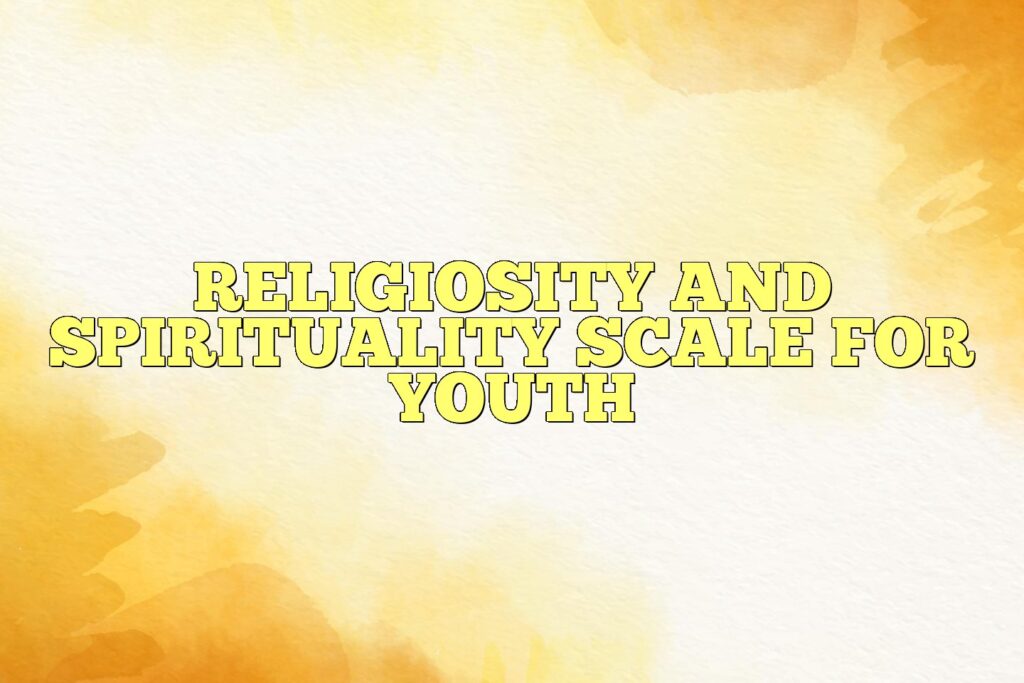 Religiosity And Spirituality Scale For Youth