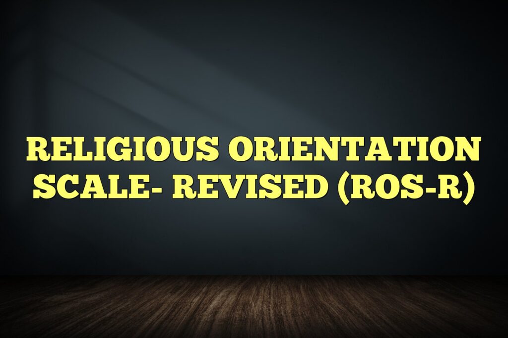Religious Orientation Scale- Revised (ROS-R)