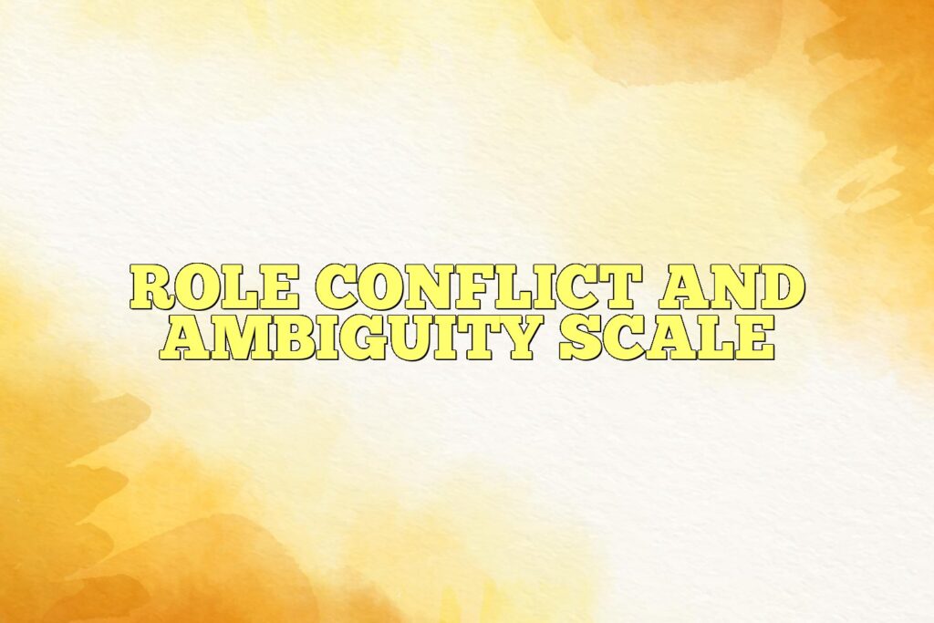 Role Conflict And Ambiguity Scale