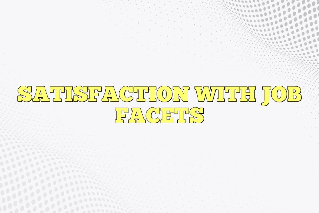 Satisfaction With Job Facets