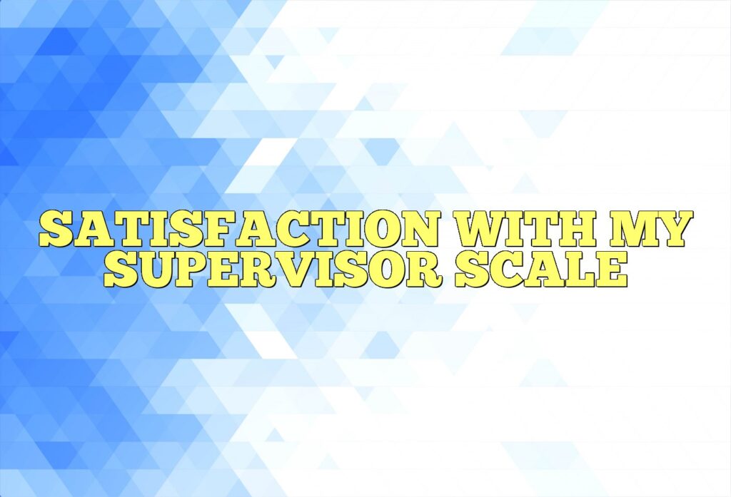Satisfaction With My Supervisor Scale