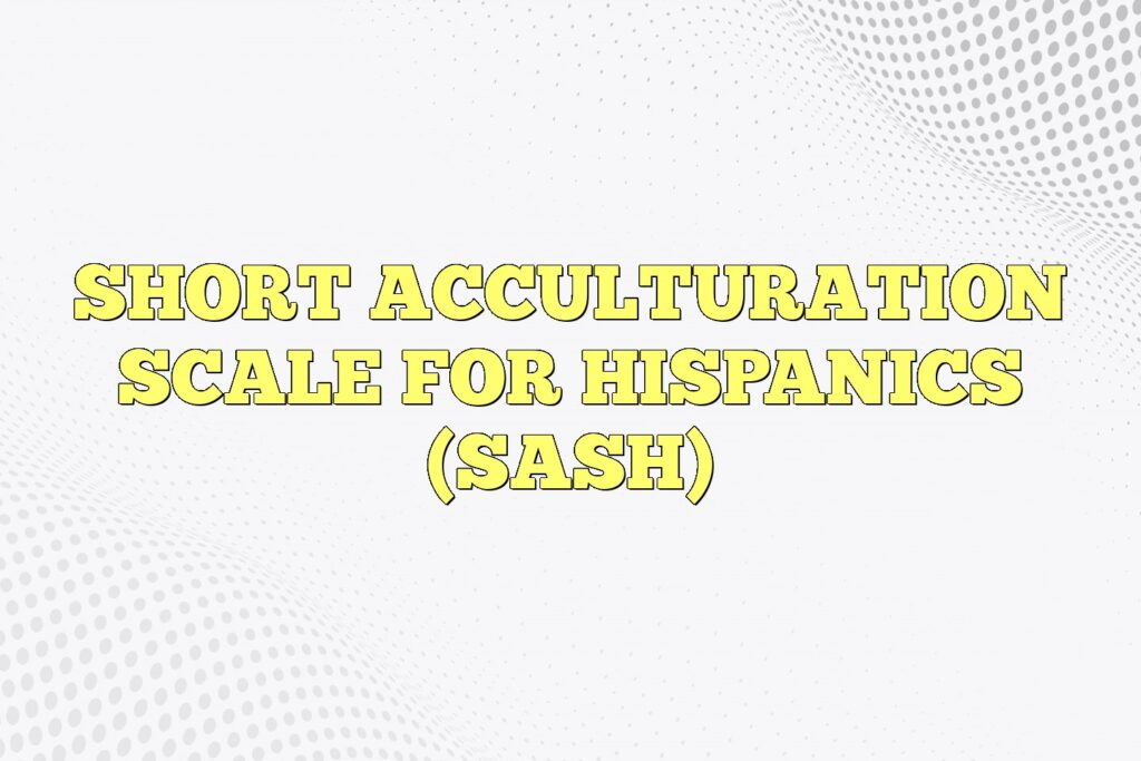 Short Acculturation Scale For Hispanics (SASH)