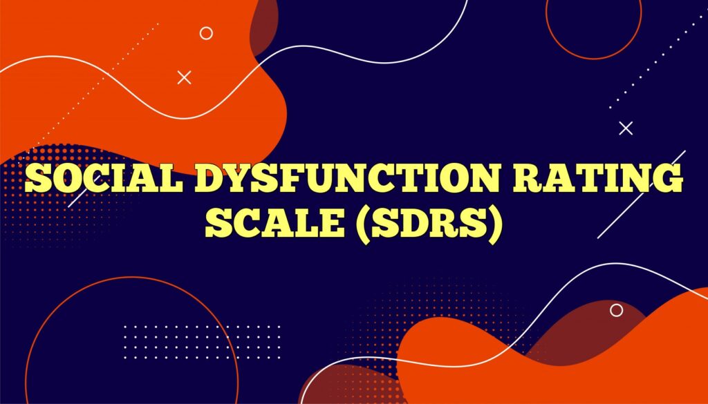 Social Dysfunction Rating Scale (SDRS)