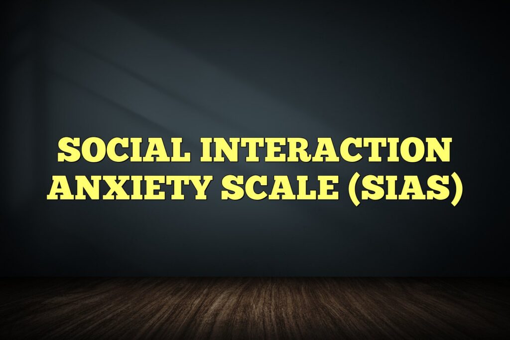 Social Interaction Anxiety Scale (SIAS)