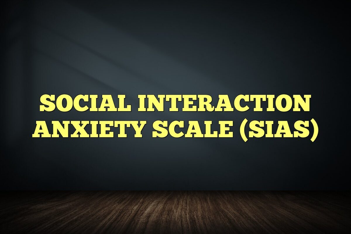 Social Interaction Anxiety Scale SIAS Social Interaction Anxiety Scale SIAS