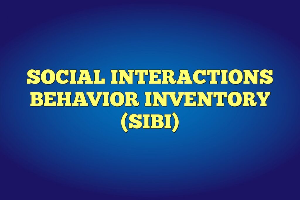 Social Interactions Behavior Inventory (SIBI)