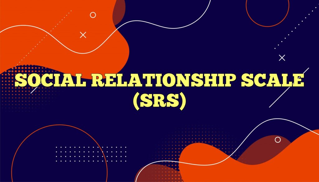 Social Relationship Scale (SRS)