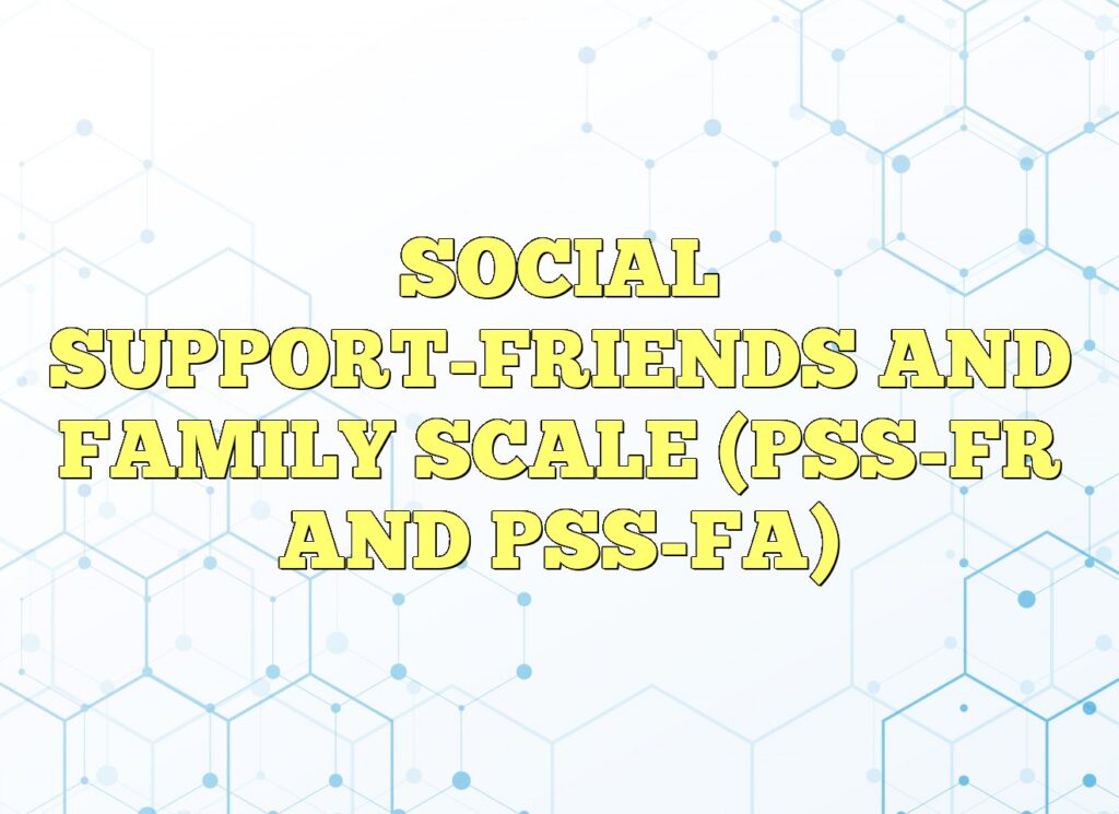 Social Support-Friends And Family Scale (PSS-Fr And PSS-Fa)