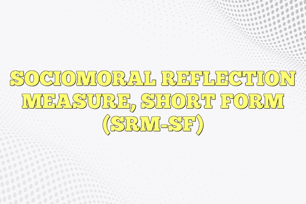 Sociomoral Reflection Measure‚ Short Form (SRM-SF)