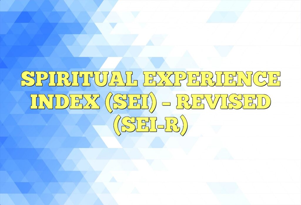 Spiritual Experience Index (SEI) – REVISED (SEI-R)