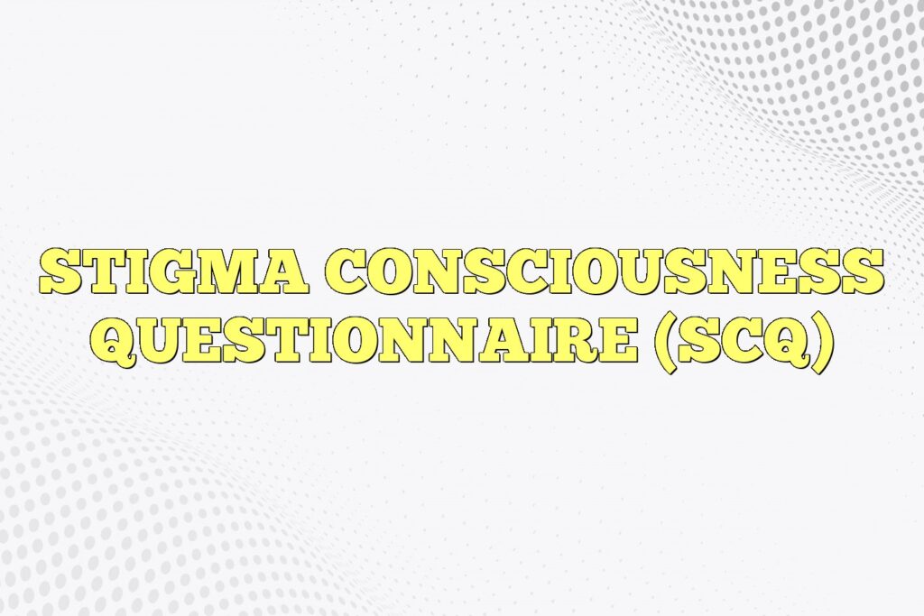 Stigma Consciousness Questionnaire (SCQ)