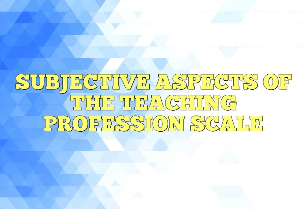 Subjective Aspects Of The Teaching Profession Scale