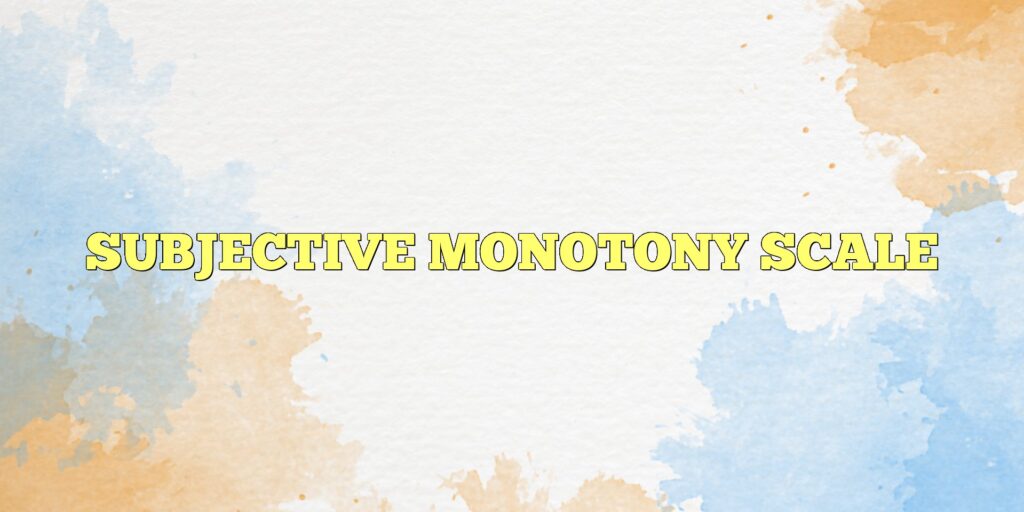 Subjective Monotony scale – PSYCHOLOGICAL SCALES