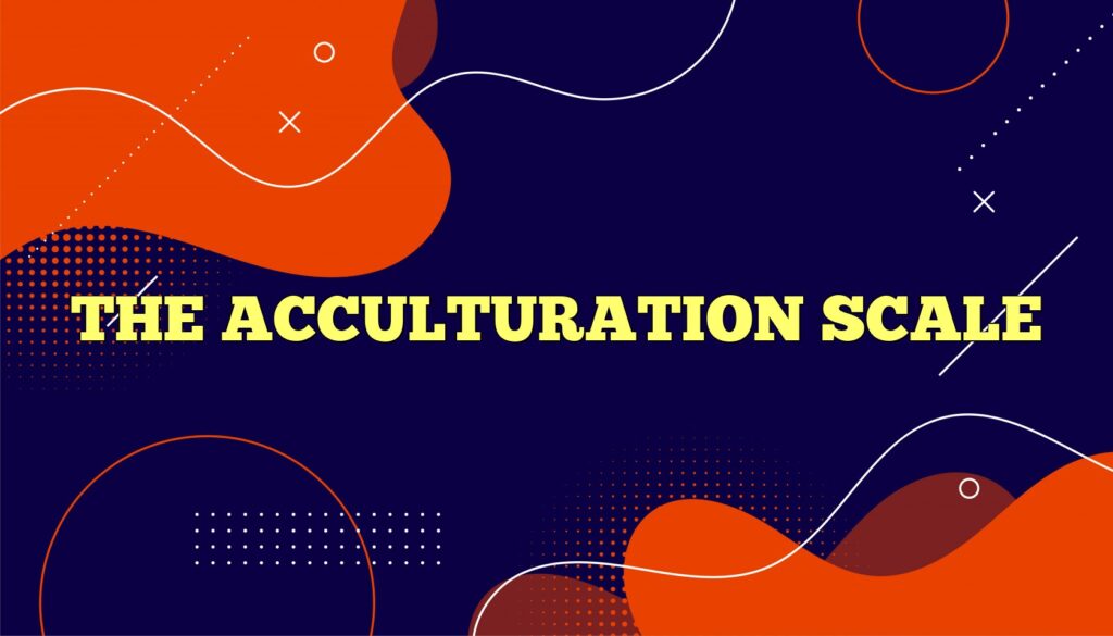 The Acculturation Scale