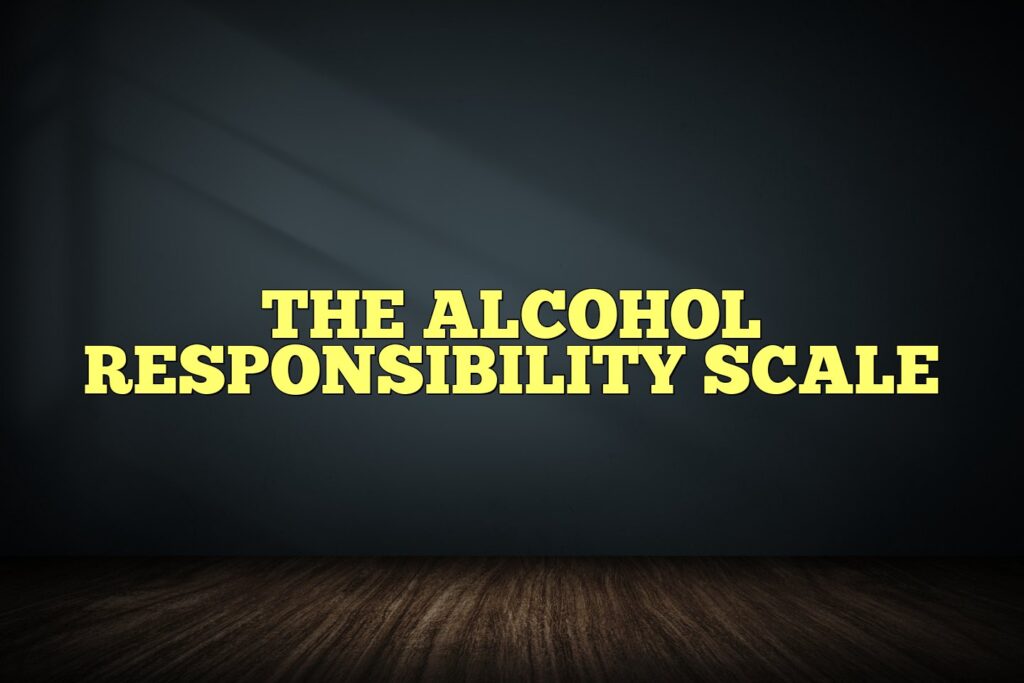 The Alcohol Responsibility Scale