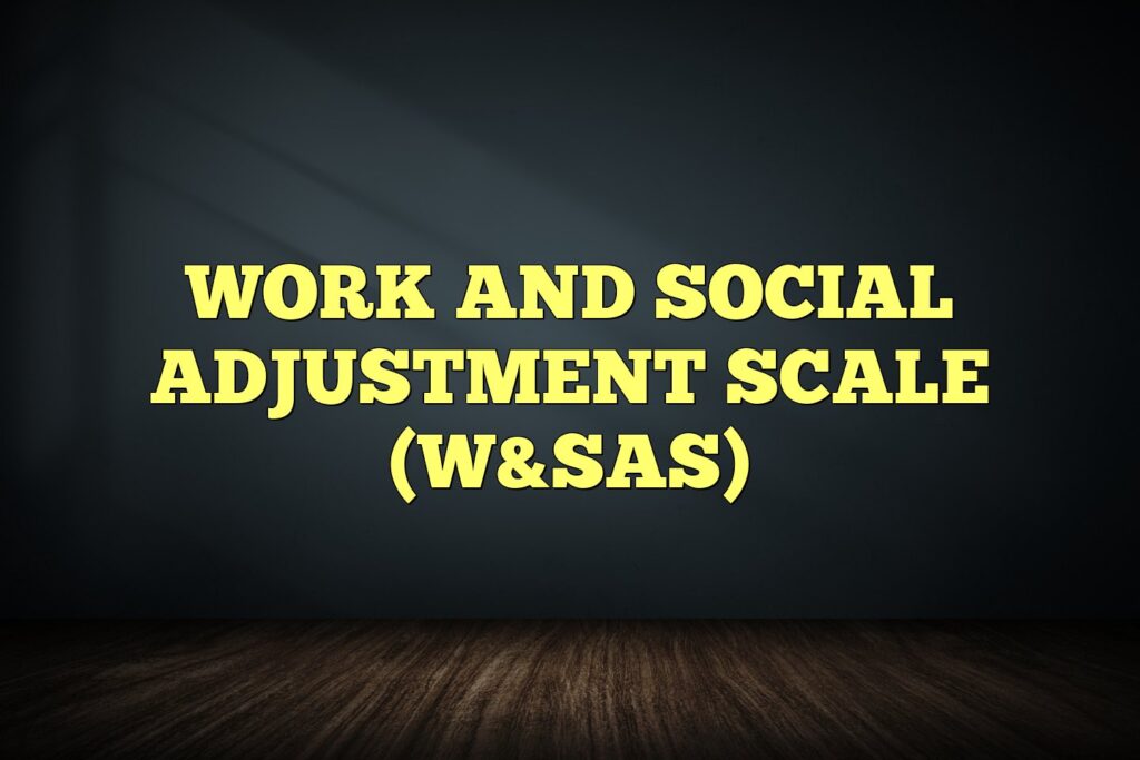 Work And Social Adjustment Scale (w&sas)