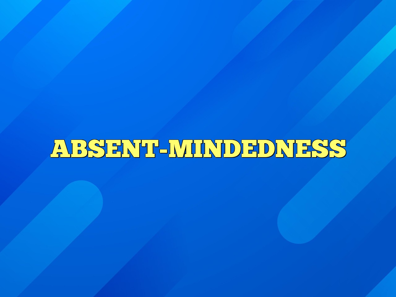 ABSENT-MINDEDNESS Definition & Meaning