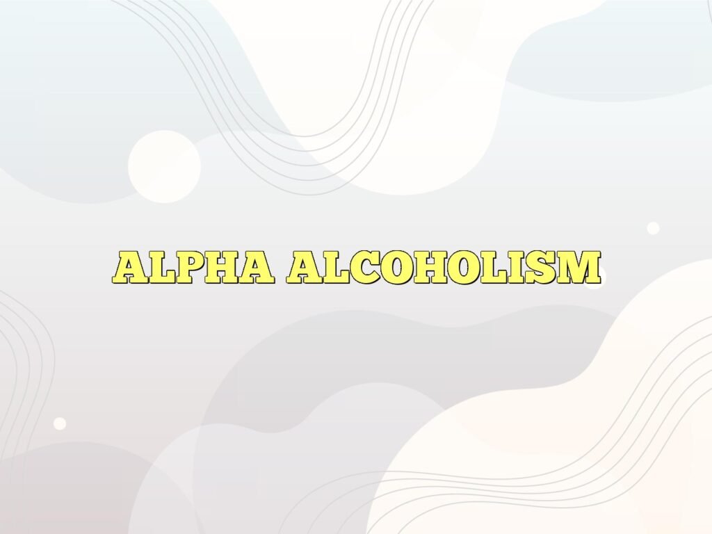 ALPHA ALCOHOLISM – PSYCHOLOGICAL SCALES