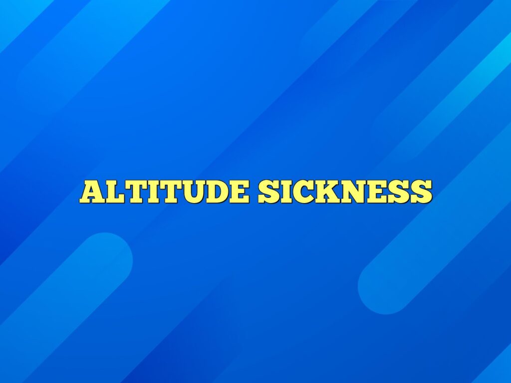 ALTITUDE SICKNESS Definition & Meaning