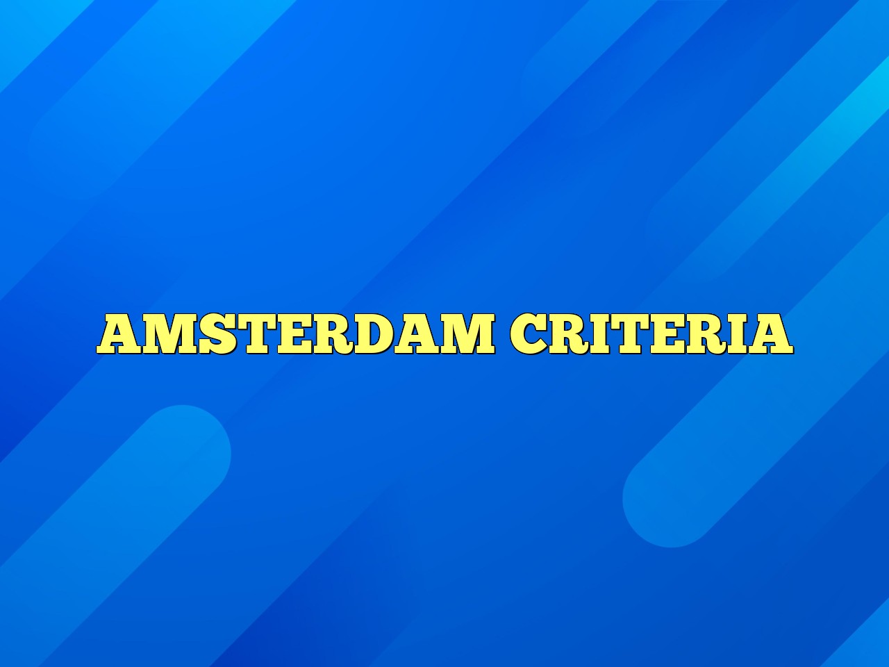 AMSTERDAM CRITERIA Definition Meaning
