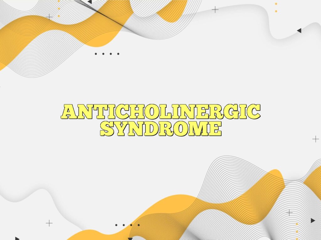 ANTICHOLINERGIC SYNDROME Definition & Meaning