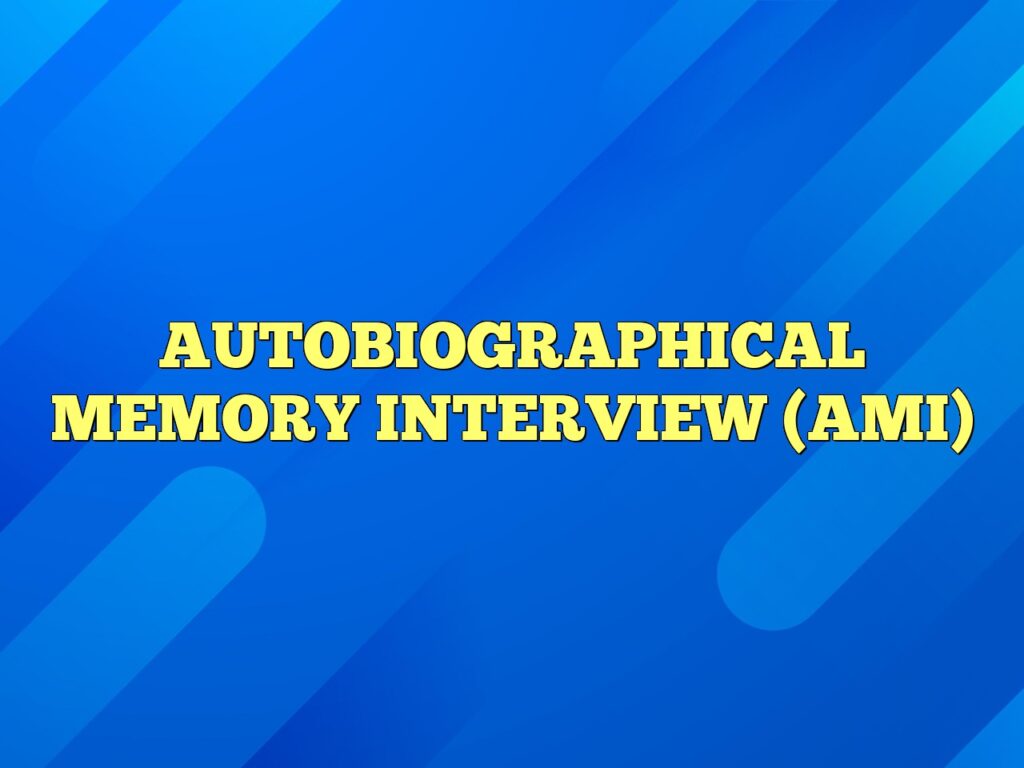 AUTOBIOGRAPHICAL MEMORY INTERVIEW (AMI) Definition & Meaning