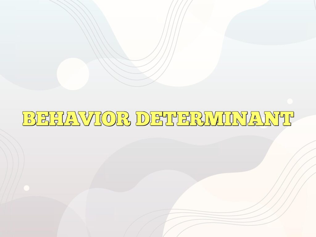 BEHAVIOR DETERMINANT Definition & Meaning