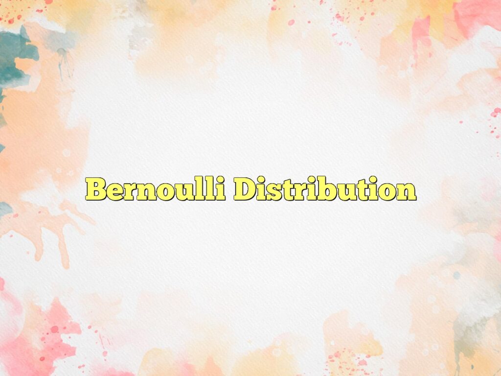 Bernoulli Distribution Definition & Meaning