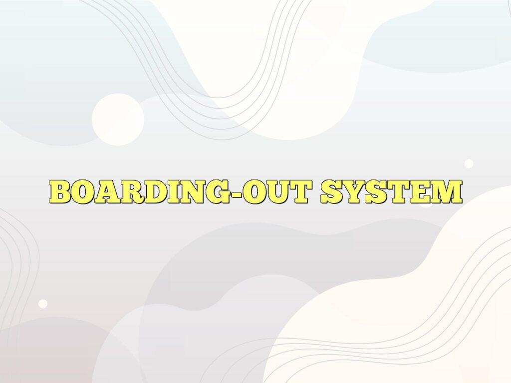 BOARDING-OUT SYSTEM Definition & Meaning