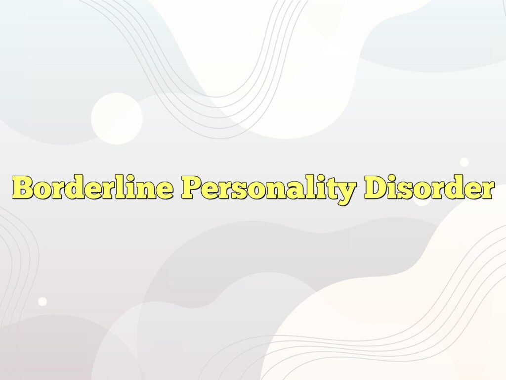 Borderline Personality Disorder Definition & Meaning