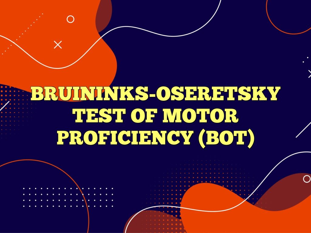 BRUININKS-OSERETSKY TEST OF MOTOR PROFICIENCY (BOT) Definition & Meaning