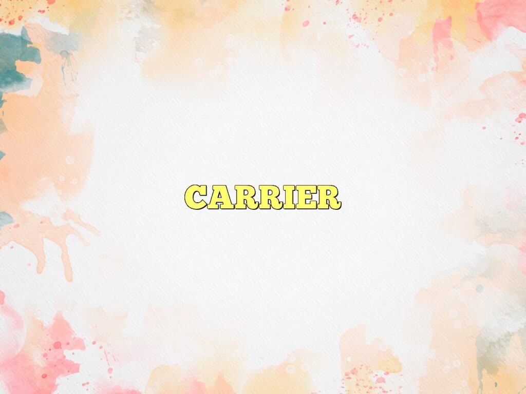 CARRIER Definition & Meaning