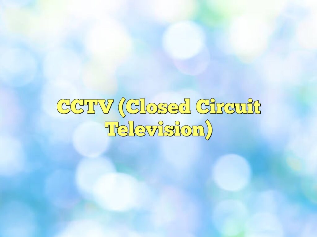 CCTV (Closed Circuit Television) Definition & Meaning