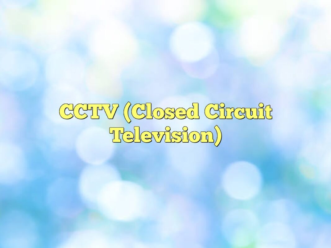 CCTV (Closed Circuit Television) Definition & Meaning