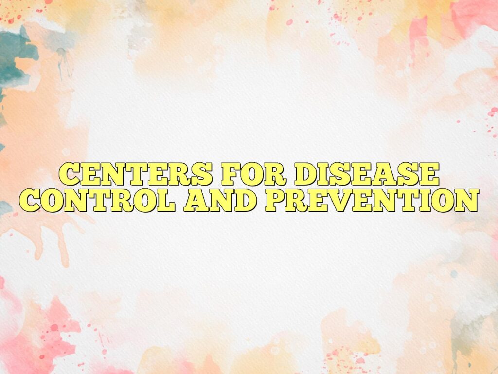 CENTERS FOR DISEASE CONTROL AND PREVENTION Definition & Meaning