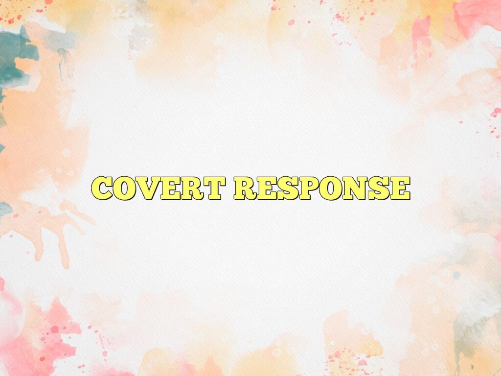 COVERT RESPONSE Definition & Meaning