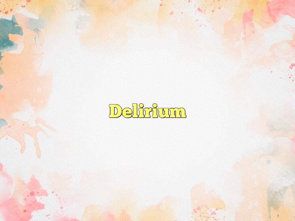 Delirium Definition & Meaning