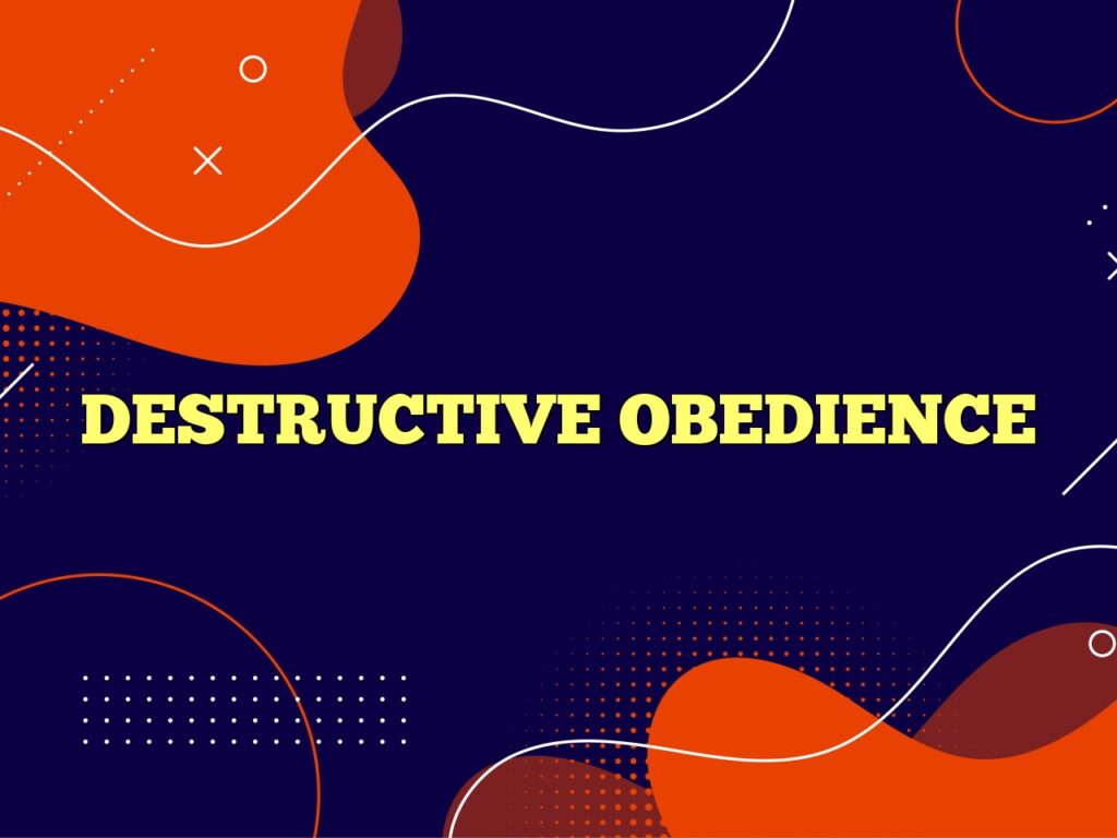 DESTRUCTIVE OBEDIENCE Definition & Meaning