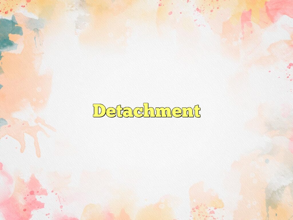 Detachment Definition & Meaning
