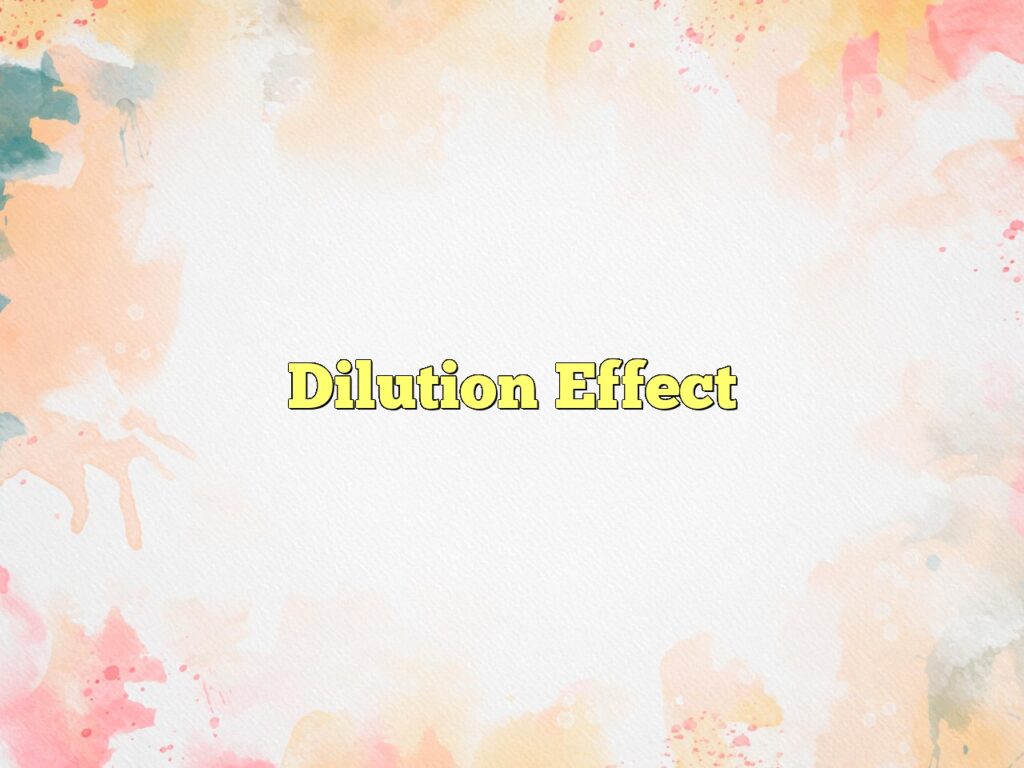 Dilution Effect Definition & Meaning
