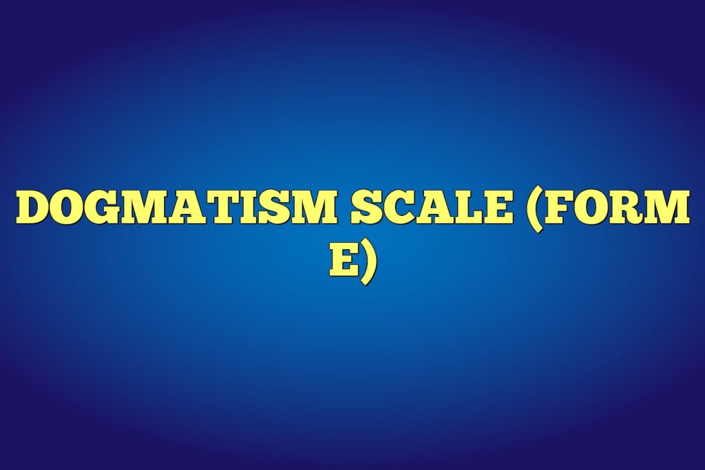 Dogmatism Scale (Form E)