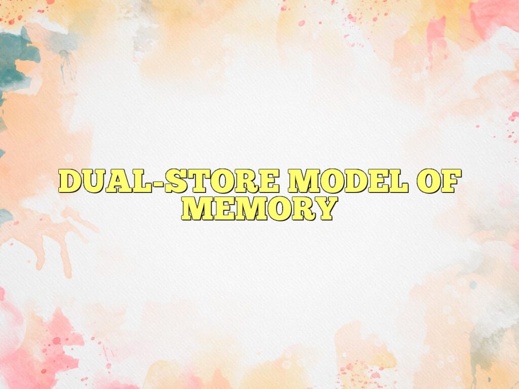 DUAL-STORE MODEL OF MEMORY Definition & Meaning