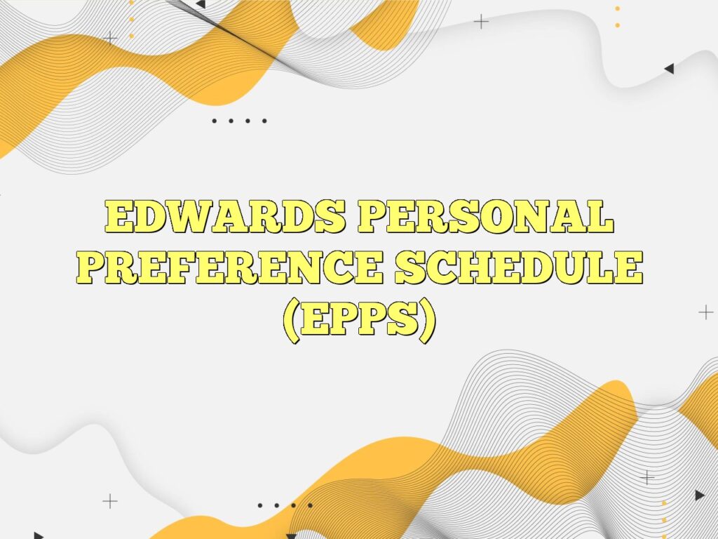 EDWARDS PERSONAL PREFERENCE SCHEDULE (EPPS) Definition & Meaning