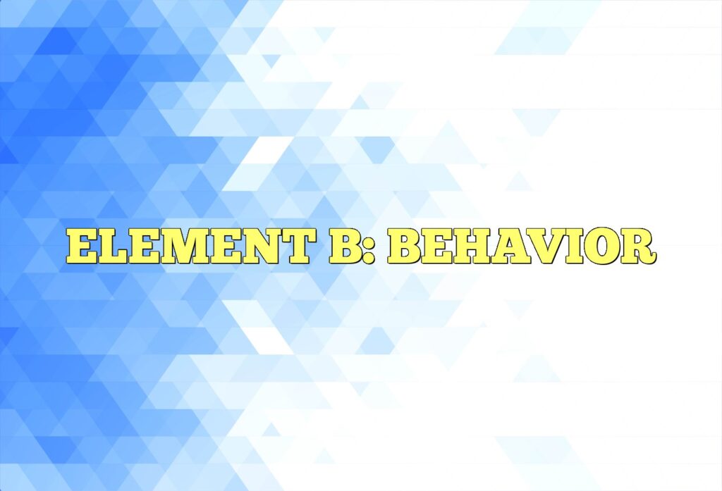 Element B: Behavior