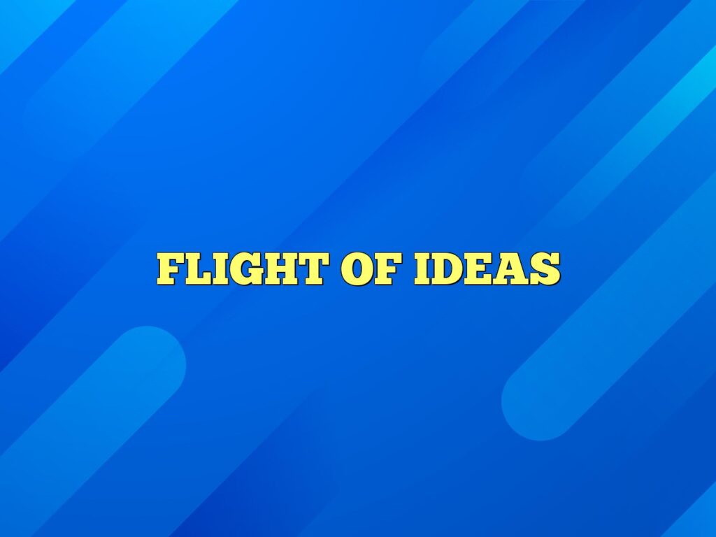 FLIGHT OF IDEAS Definition & Meaning