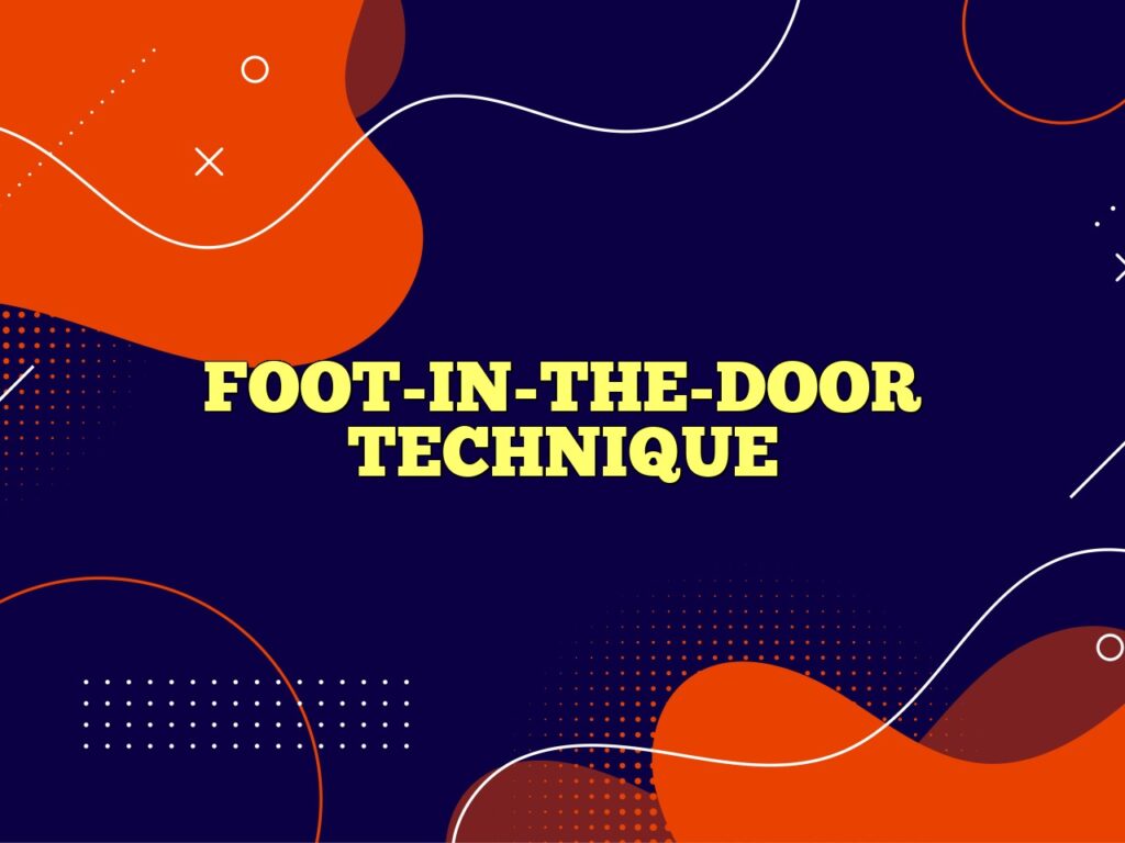 FOOT-IN-THE-DOOR TECHNIQUE Definition & Meaning