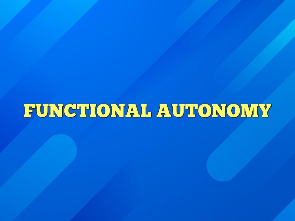 FUNCTIONAL AUTONOMY Definition & Meaning